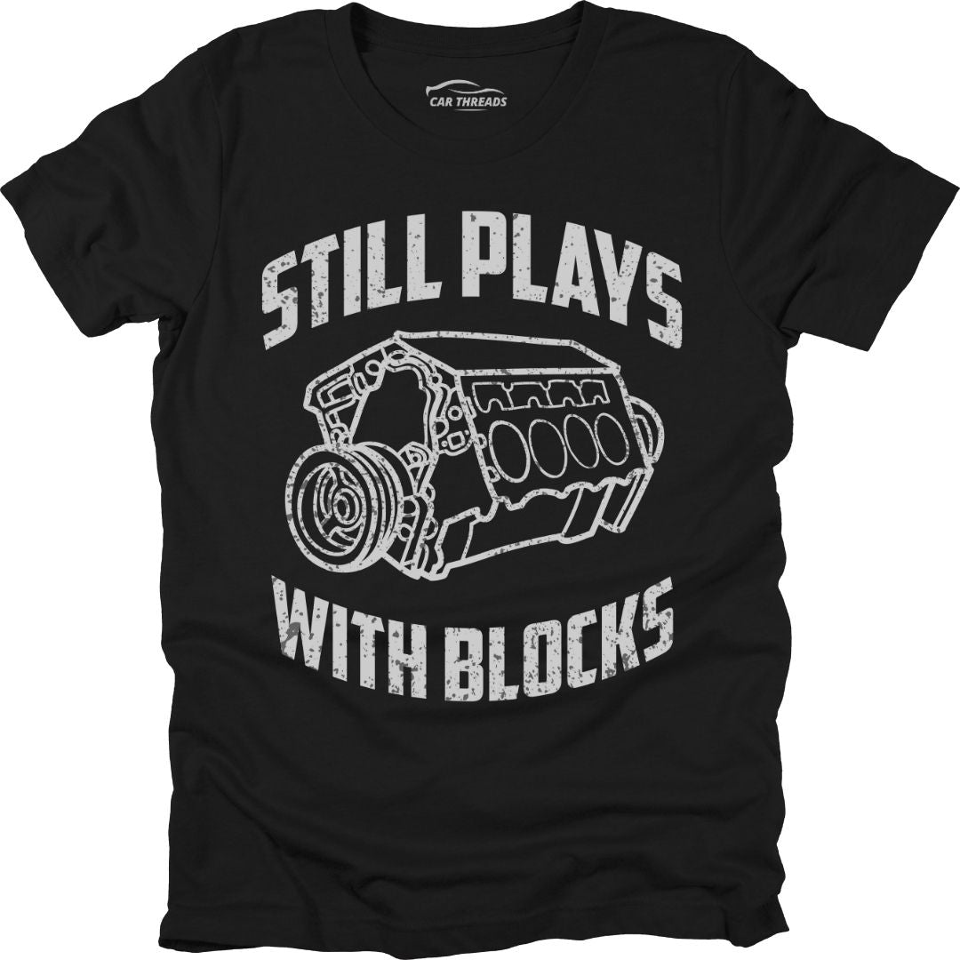 Still Plays with Blocks Car T-Shirt – Engine Humor – Car Threads
