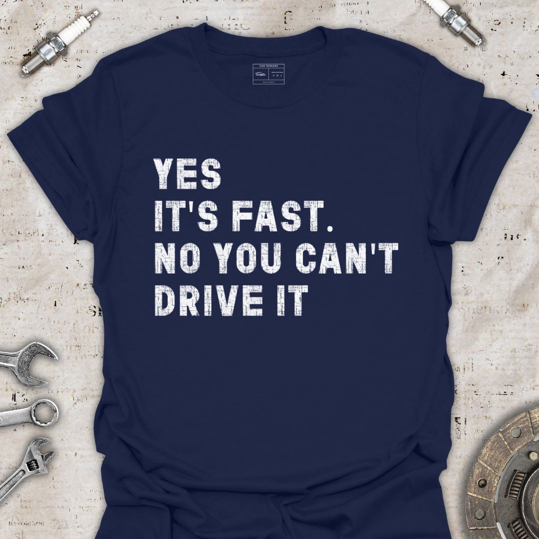 Yes It’s Fast No You Can’t Drive It Car T-Shirt – Car Threads