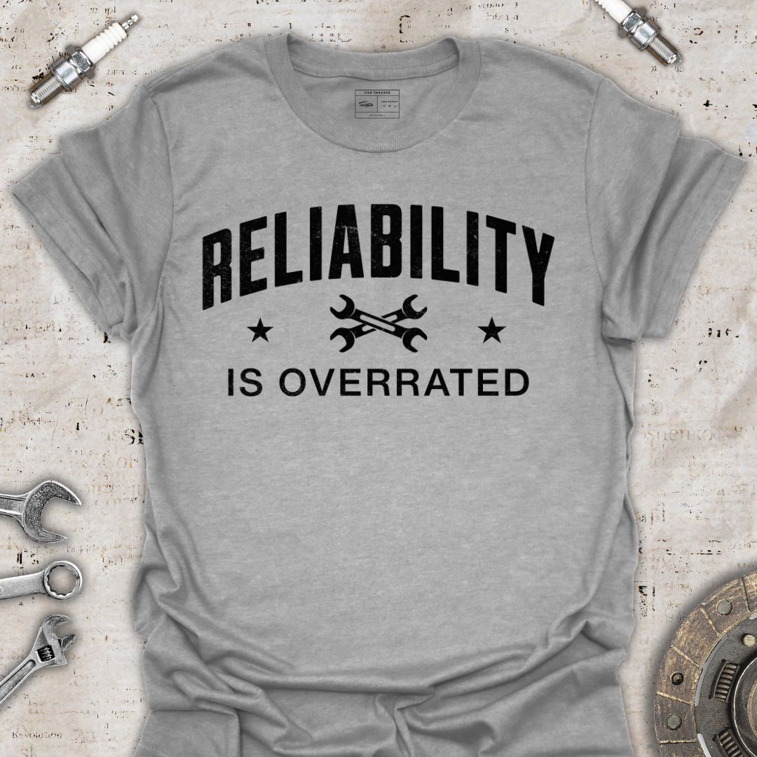 Reliability Is Overrated Car T-Shirt – Car Threads