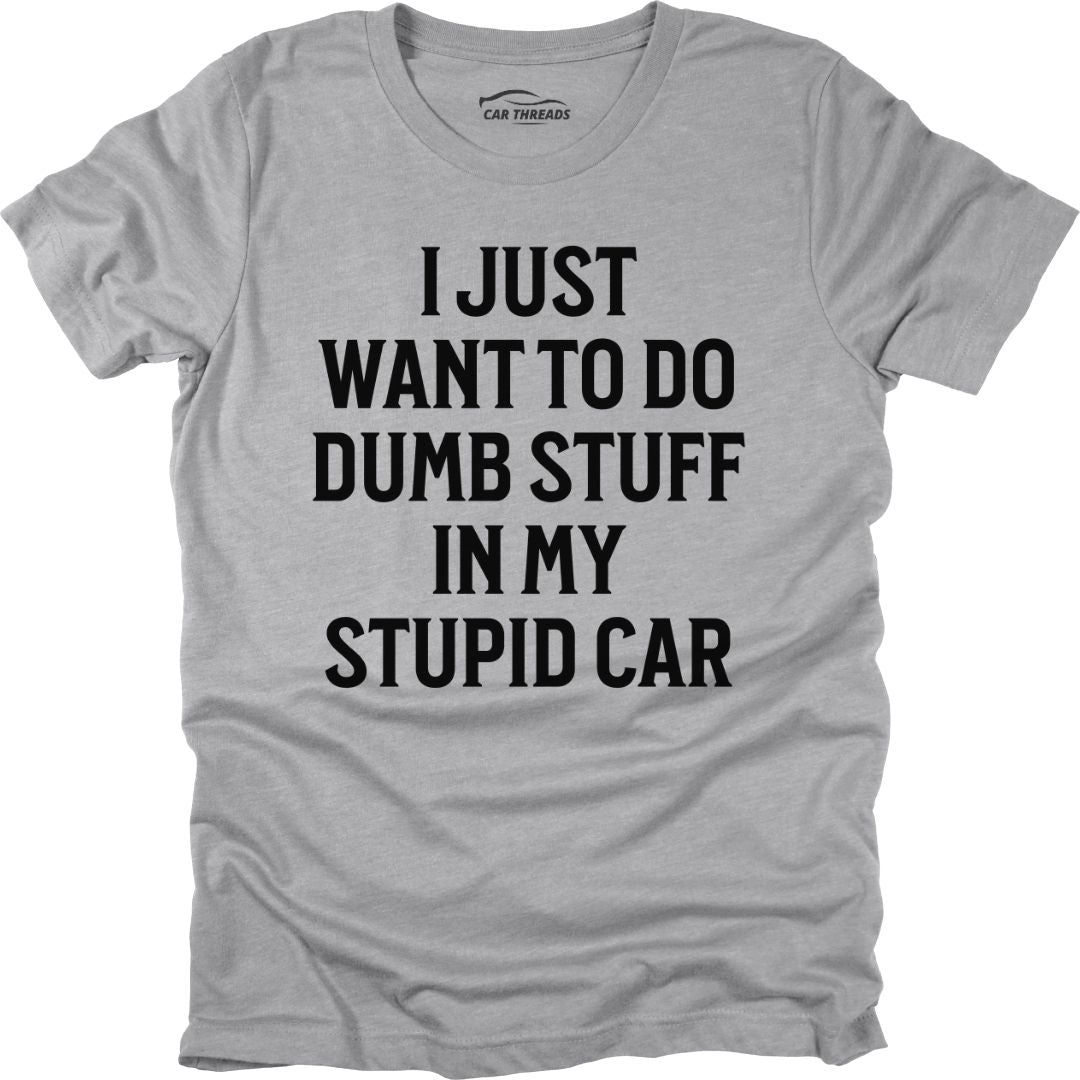 Dumb Stuff in My Car Funny Car T-Shirt – Car Threads